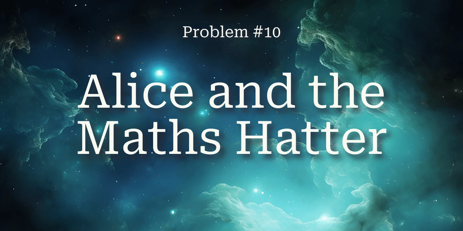 Problem #010 – Alice and the Maths Hatter | mathspp