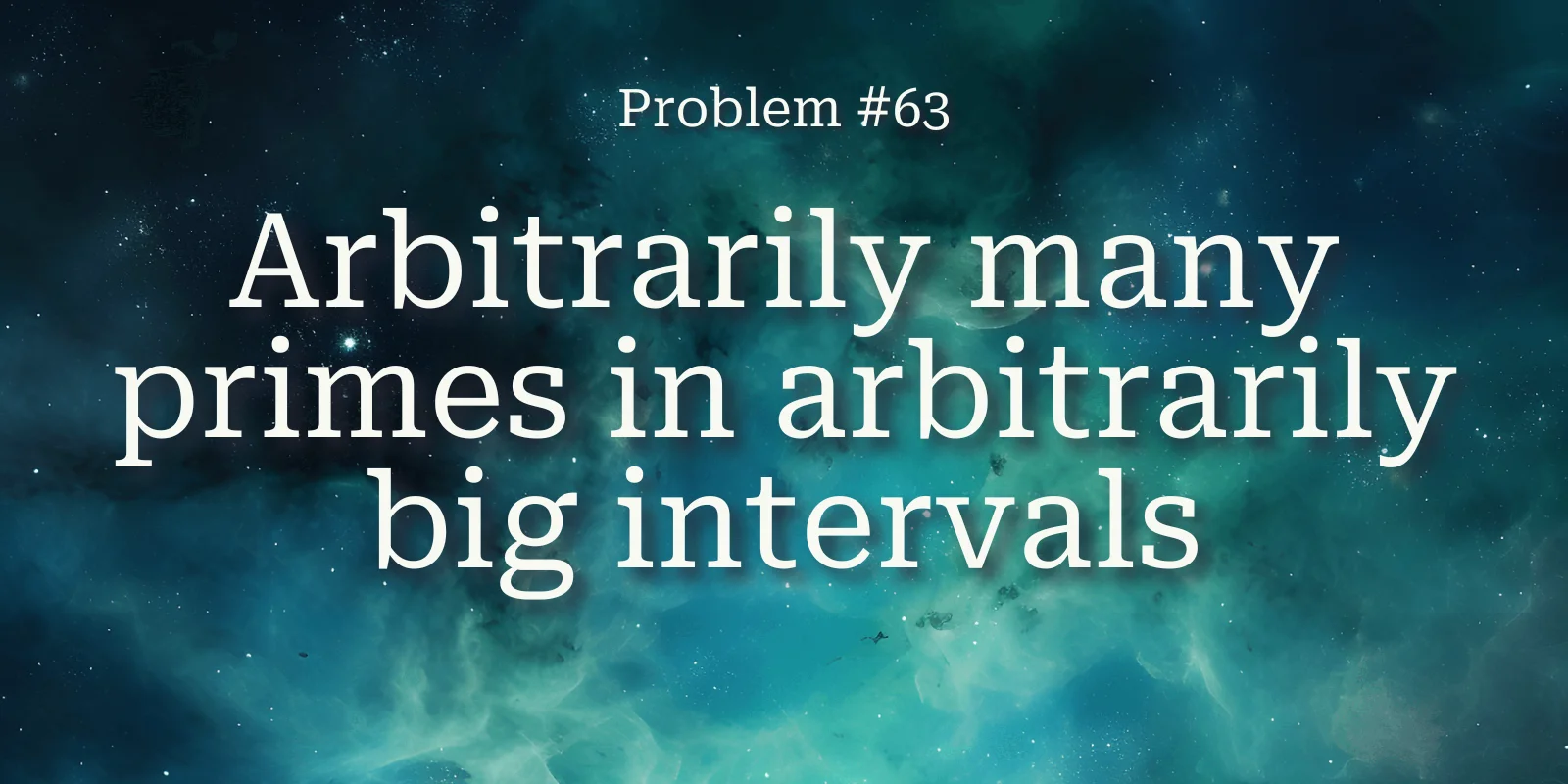 Problem #063 – arbitrarily many primes in arbitrarily big intervals ...