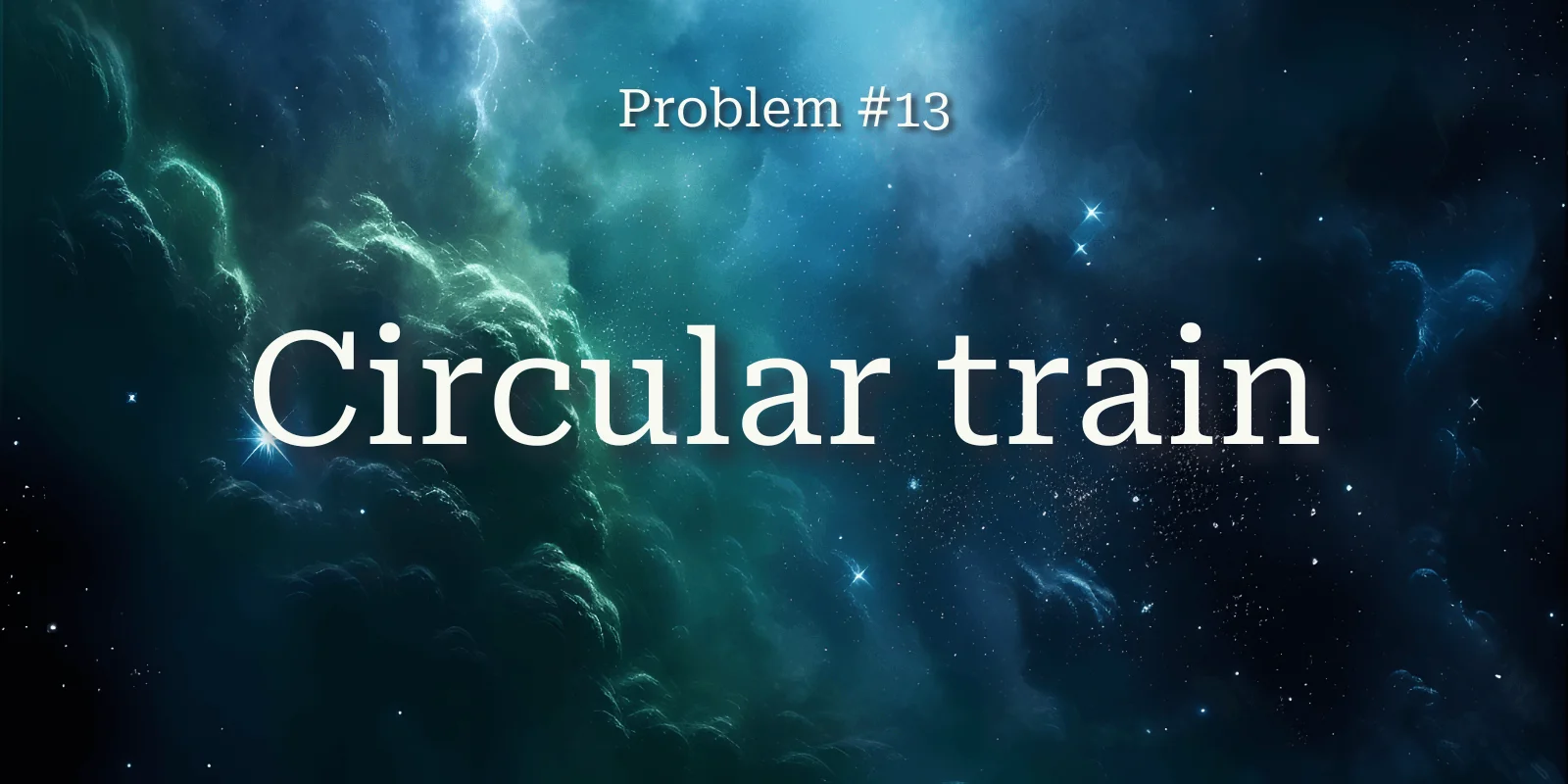 Problem #013 – circular train | mathspp